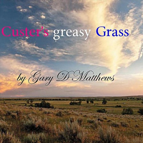 Amazon.com: Custer's Greasy Grass : Gary D Matthews: Digital Music