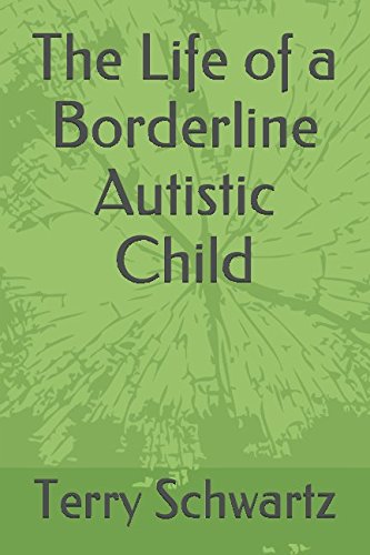 The Life of a Borderline Autistic Child: Schwartz, Terry Harmon ...