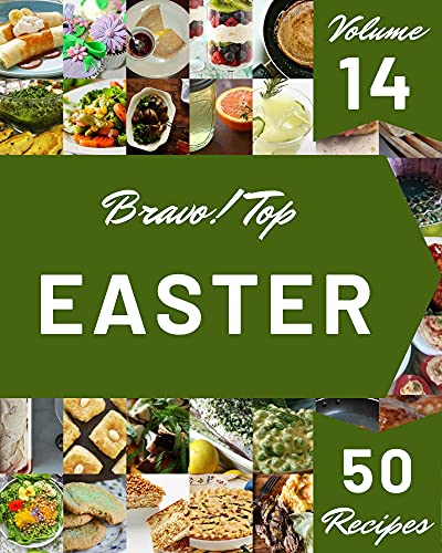 Bravo! Top 50 Easter Recipes Volume 14: Greatest Easter Cookbook of All ...