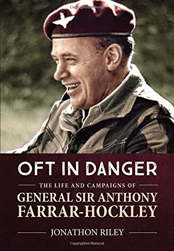 'Oft in Danger': The Life and Campaigns of General Sir Anthony Farrar ...
