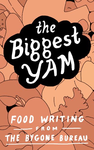 The Biggest Yam: Food Writing from The Bygone Bureau - Kindle edition ...