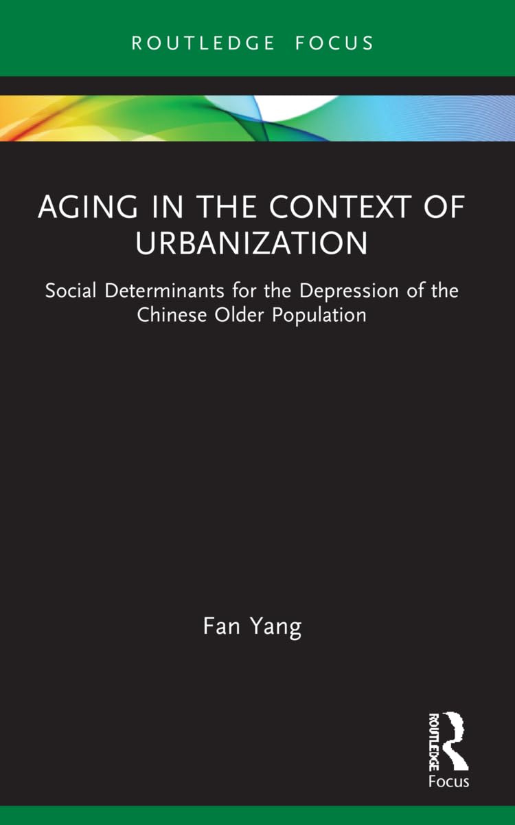 Aging in the Context of Urbanization (China Perspectives): Yang, Fan ...