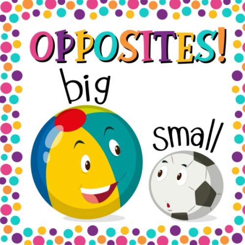 Opposites!: A Fun Early Learning Book for 2-4 Year Olds Boys And Girls ...