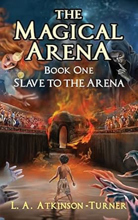 The Magical Arena: Slave to the Arena: 1 : Turner, L A Atkinson ...