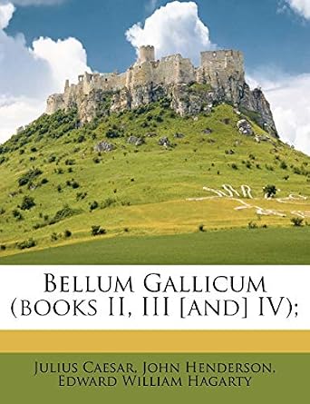 Bellum Gallicum (books II, III [and] IV); Volume 02-04 (Latin Edition ...
