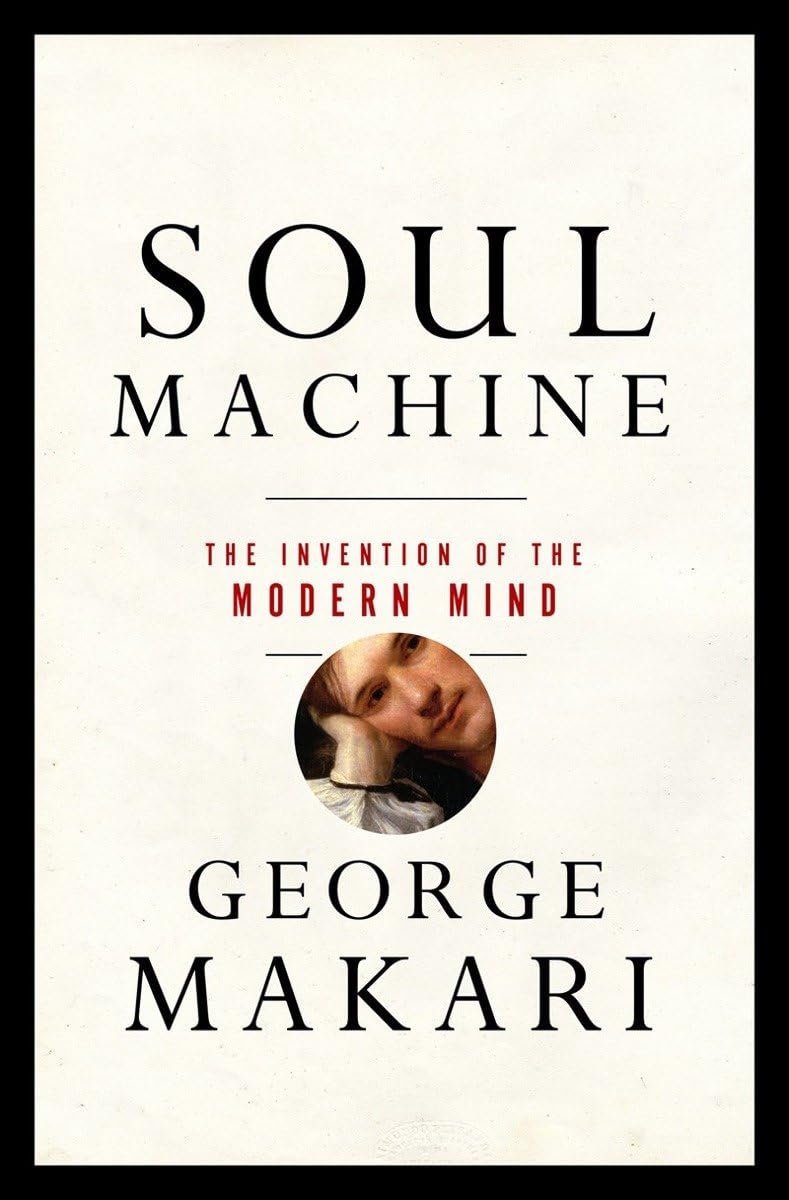 Soul Machine: The Invention of the Modern Mind: 9780393059656: Medicine ...