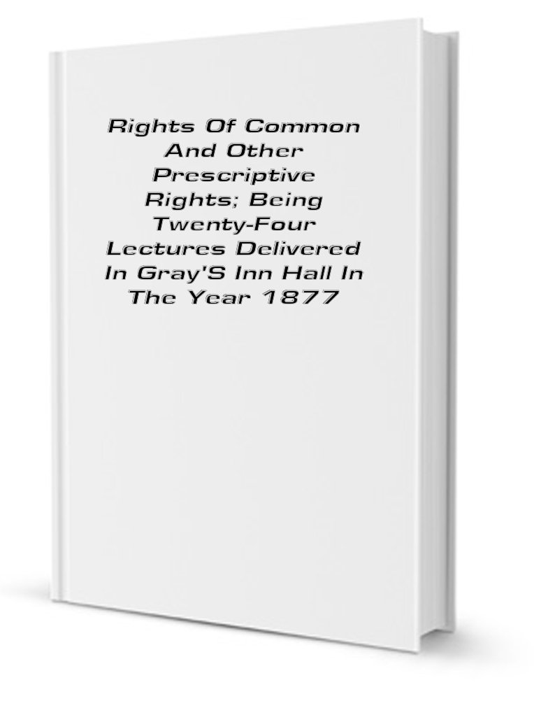 Rights Of Common And Other Prescriptive Rights; Being Twenty-Four ...