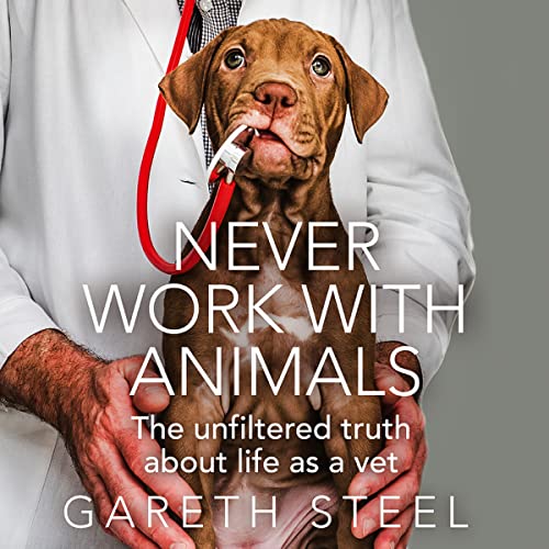 Never Work with Animals (Audio Download): Gareth Steel, Robin Laing ...