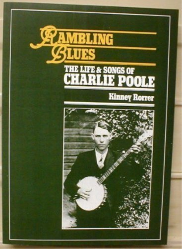 RAMBLING BLUES: The Life & Songs of Charlie Poole: Kinney Rorrer ...