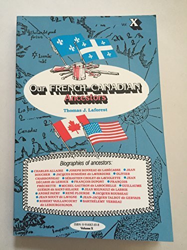 Our French-Canadian Ancestors, Volume X by Thomas John Laforest (1990 ...