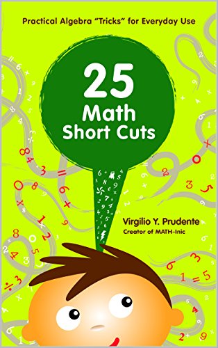 25 Math Short Cuts: Practical Algebra "Tricks" for Everyday Use 1 ...