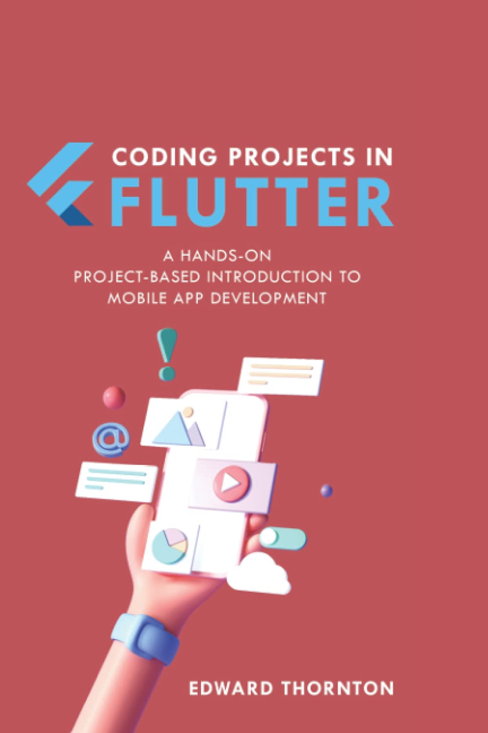 Buy Coding Projects In Flutter A Hands On Project Based Introduction To Mobile App Development