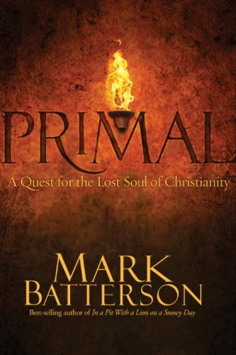 Primal: A Quest for the Lost Soul of Christianity: Batterson, Mark ...