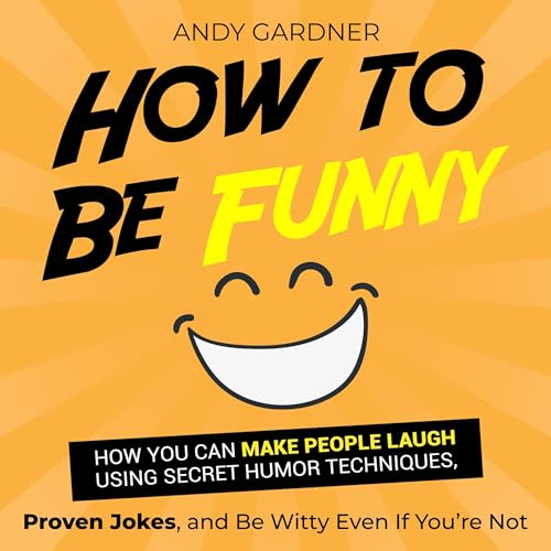 Amazon.com: How to Be Funny: How You Can Make People Laugh Using Secret ...