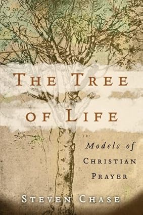 Tree of Life, The: Models of Christian Prayer: Chase, Steven: Amazon ...