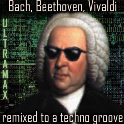 Bach, Beethoven, Vivaldi Remixed to a Techno Groove by Ultramax on ...