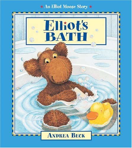 Elliot's Bath (An Elliot Moose Story): Beck, Andrea, Beck, Andrea ...