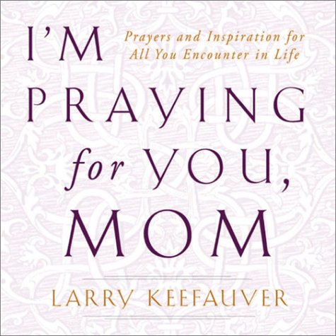 I'm Praying For You, Mom: Prayers and Inspiration For All: Keefauver ...