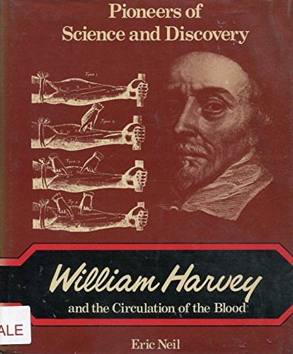 William Harvey and the circulation of the blood (Pioneers of science ...