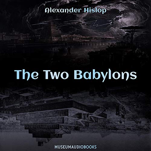 Amazon.com: The Two Babylons (Audible Audio Edition): Alexander Hislop ...