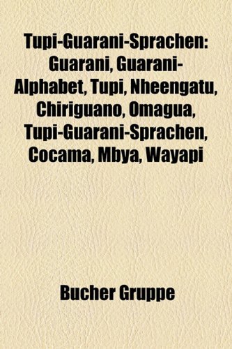 Tupi-Guarani-Sprachen: Guarani, Guarani-Alphabet, Tupi, Nheengatu ...