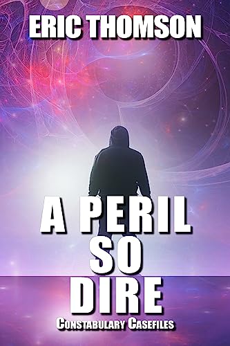 A Peril So Dire (Constabulary Casefiles Book 4) eBook : Thomson, Eric ...