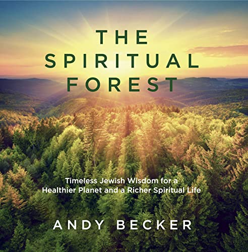 The Spiritual Forest: Timeless Jewish Wisdom for a Healthier Planet and ...