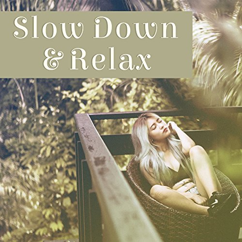 Play Slow Down & Relax – Relaxing Music for Reduce Stress, Rest, Open ...