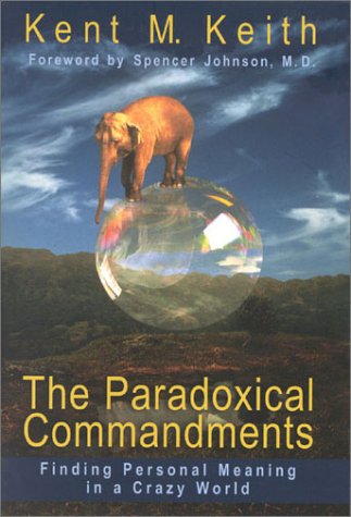 The Paradoxical Commandments: Finding Personal Meaning in a Crazy World ...