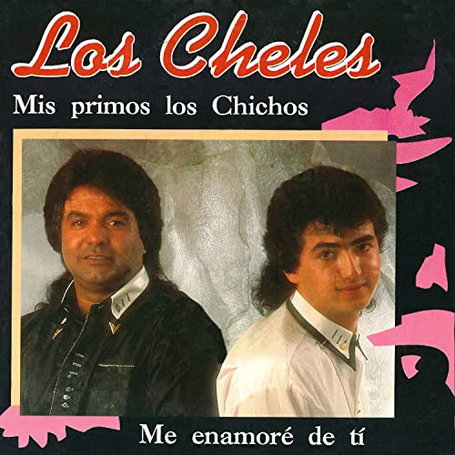 Écouter Mis Primos los Chichos / Me Enamoré de Ti de Los Cheles sur ...