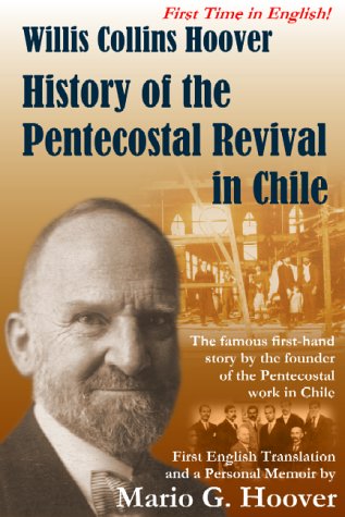 History of the Pentecostal Revival in Chile: Hoover, Willis Collins ...