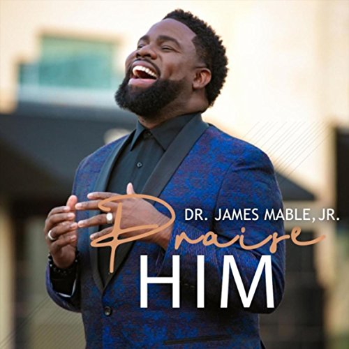 Play Praise Him by Dr. James Mable, Jr. on Amazon Music