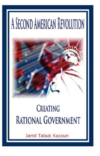 A Second American Revolution: Creating Rational Government: Kazoun ...