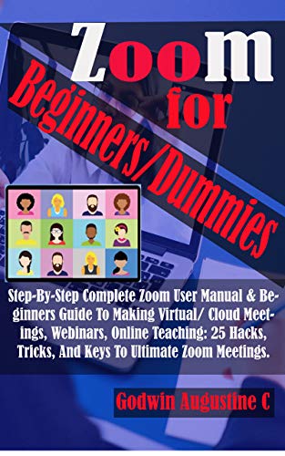 Amazon | Zoom For Beginners/Dummies: Step-By-Step Complete Zoom User Manual & Beginners Guide To ...