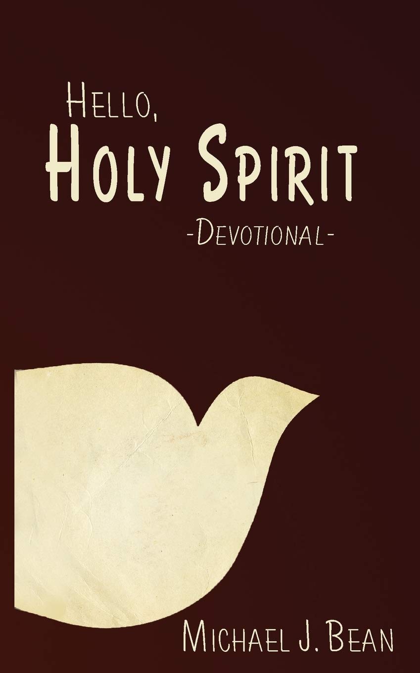 Hello, Holy Spirit: Bean, Michael J: 9781943033218: Amazon.com: Books