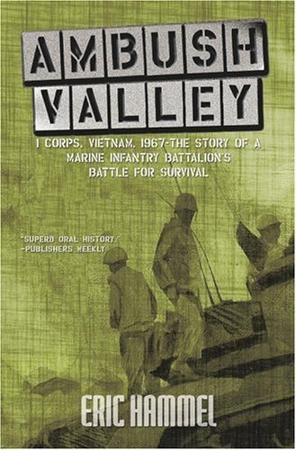 Ambush Valley: I CORPS, VIETNAM, 1967 : The Story of a Marine Infantry ...