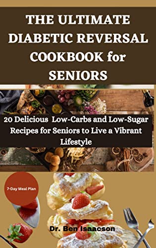 Amazon.com: THE ULTIMATE DIABETIC REVERSAL COOKBOOK for SENIORS: 20 Delicious Low-Carbs and Low ...