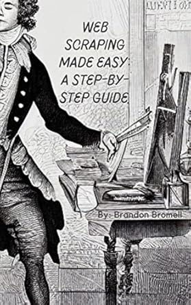 Amazon.com: Web Scraping Made Easy A Step by Step Guide eBook : Bromell ...