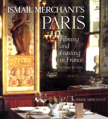 Ismail Merchant's Paris: Filming and Feasting in France with 40 Recipes ...