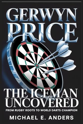 GERWYN PRICE: The Iceman Uncovered From Rugby Roots to World Darts ...
