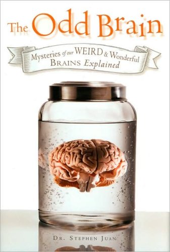Odd Brain : Mysteries of Our Weird and Wonderful Brains Explained (July ...