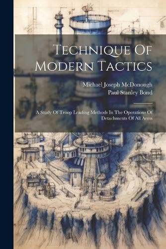 Technique Of Modern Tactics: A Study Of Troop Leading Methods In The ...