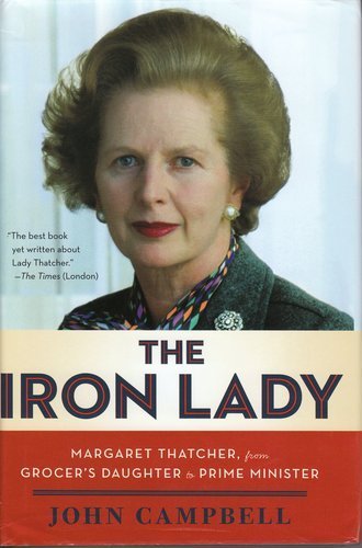 THE IRON LADY: Margaret Thatcher, from Grocer's Daughter to Prime ...