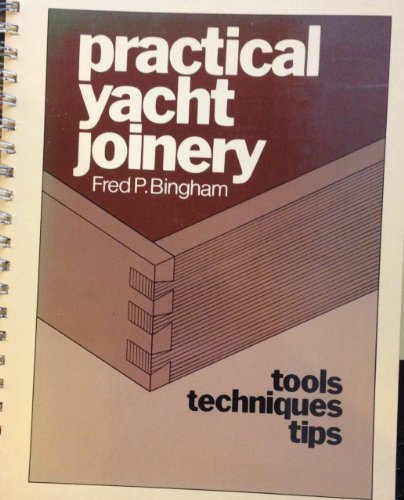 Practical Yacht Joinery by Fred P. Bingham (1983-04-03): Fred P ...