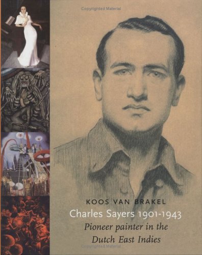 Charles Sayers 1901-1943: Pioneer Painter In The Dutch East Indies: Amazon.co.uk: Brakel, Koos ...