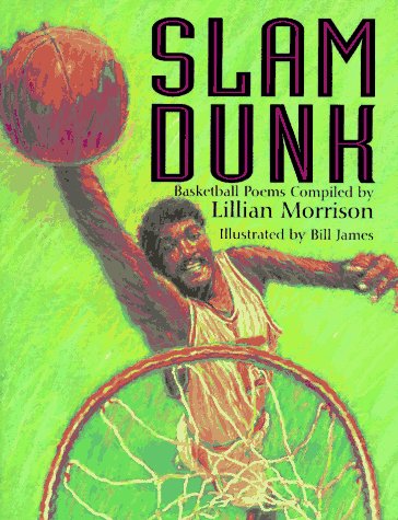 Slam Dunk: Basketball Poems: Morrison, Lillian, James, Bill ...