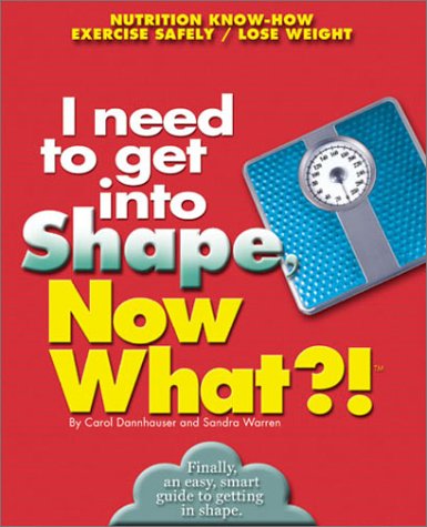 I Need to Get in Shape, Now What?! (Now What?! Series): Dannhauser ...