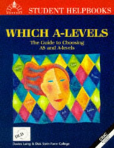 Which A-Levels: The Guide to Choosing AS and A-levels (Student Helpbook ...