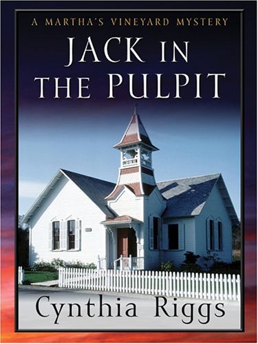 Jack In The Pulpit: A Martha's Vineyard Mystery: Cynthia Riggs ...