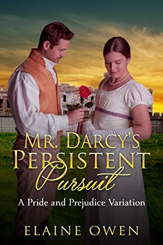 Mr. Darcy's Persistent Pursuit: A Pride and Prejudice Variation ...